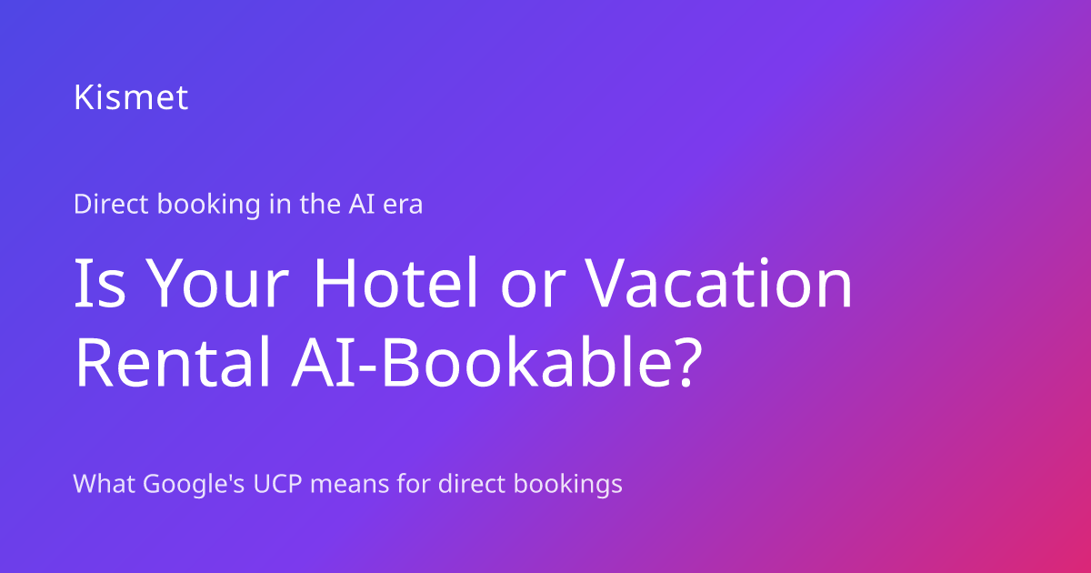 Is Your Hotel or Vacation Rental AI-Bookable? Google’s UCP and Direct ...